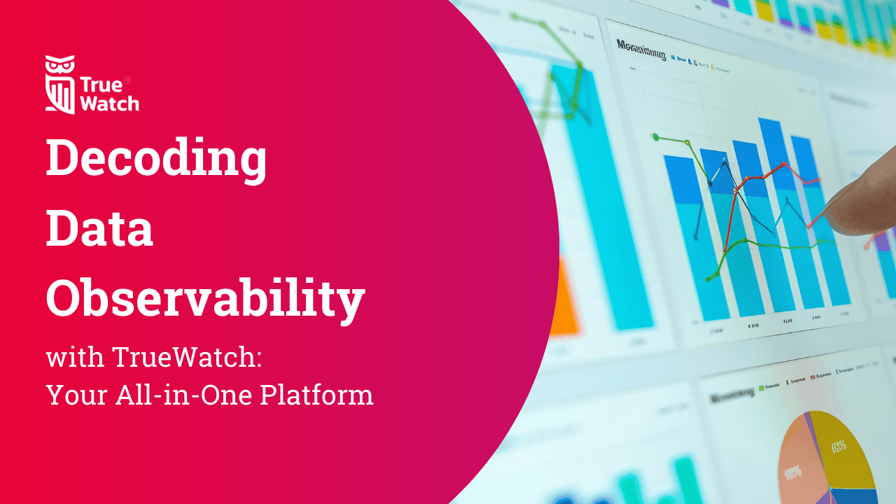 Decoding Data Observability with TrueWatch: Your All-in-One Platform