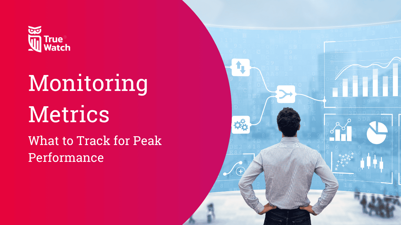 Monitoring Metrics: What to Track for Peak Performance