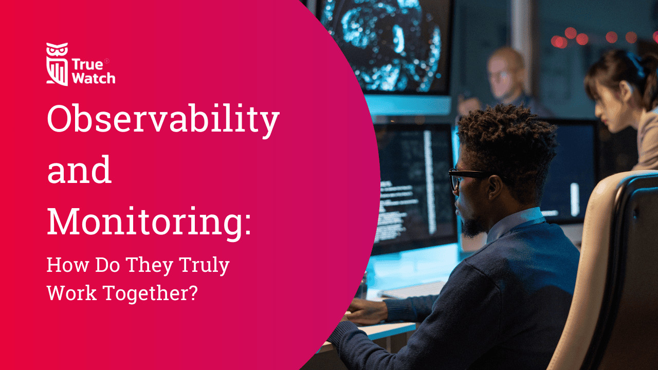 Observability And Monitoring How Do They Truly Work Together